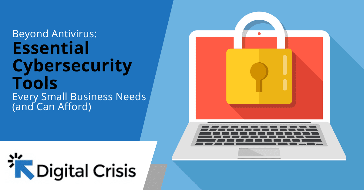 Beyond Antivirus: Essential Cybersecurity Tools Every Small Business ...