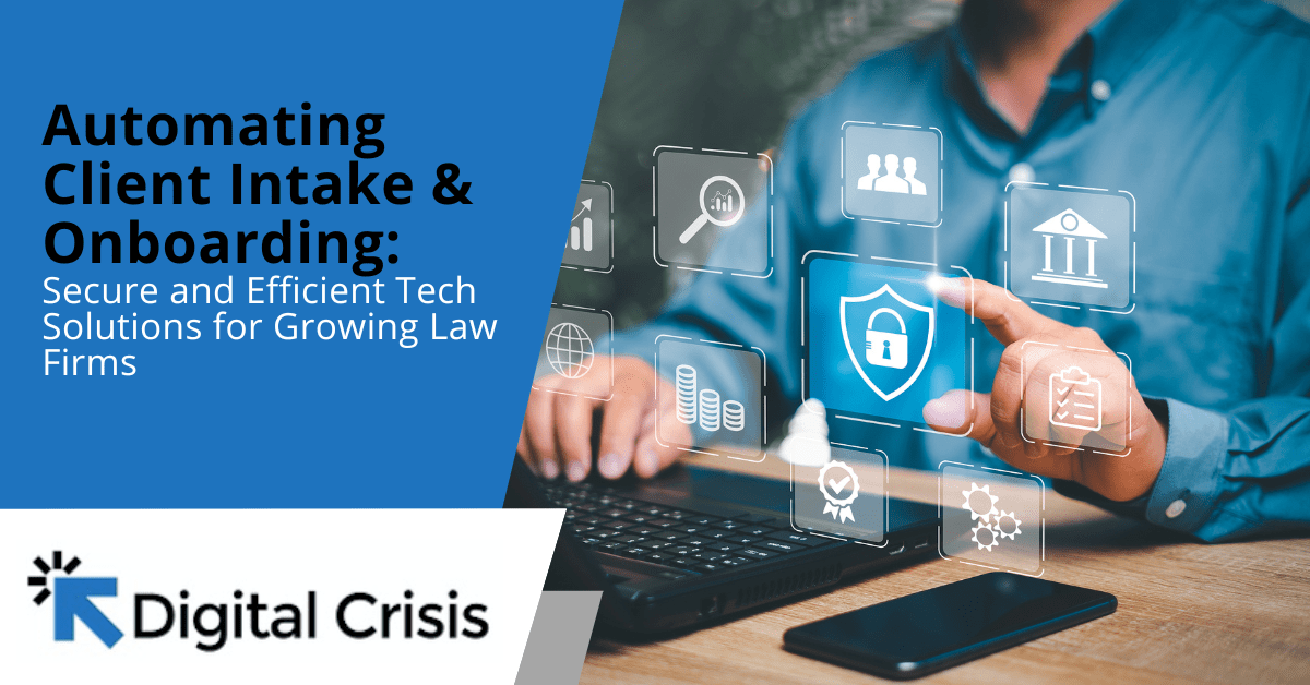 Automating Client Intake & Onboarding: Secure and Efficient Tech Solutions for Growing Law Firms
