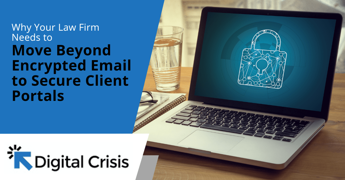 Why Your Law Firm Needs to Move Beyond Encrypted Email to Secure Client ...